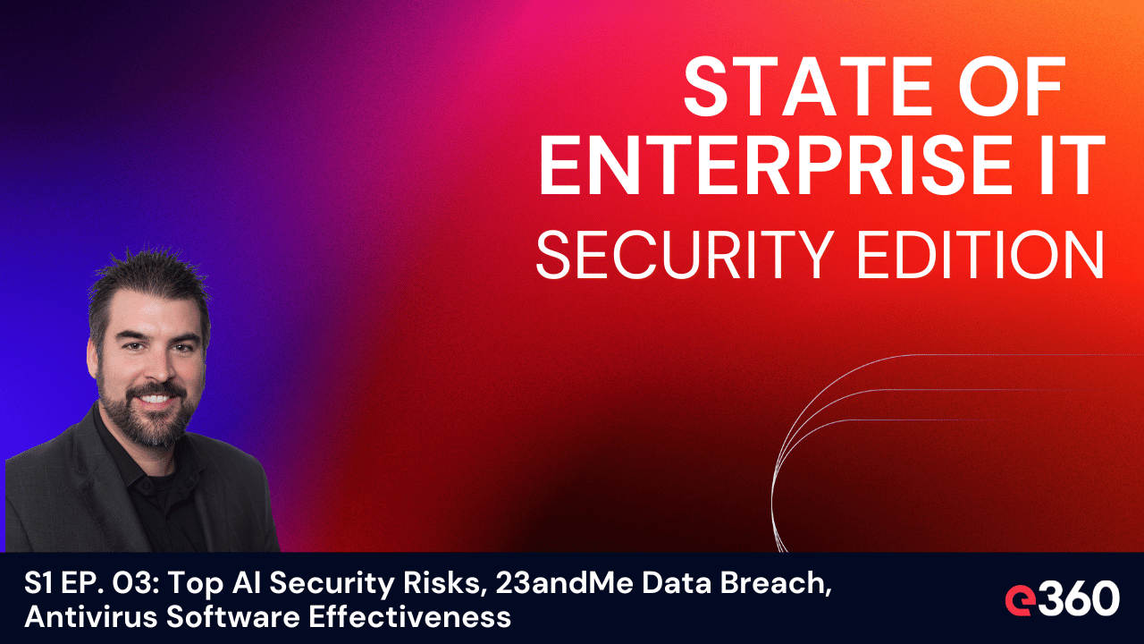 The State of Enterprise IT Security Podcast - S1 EP. 03: Top AI Security Risks, 23andMe Data ...
